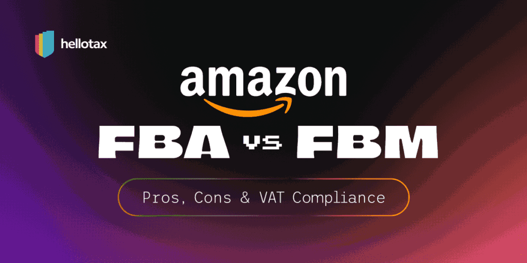 Amazon FBA vs FBM in 2025: Pros, Cons & VAT Compliance