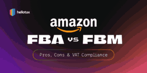 Amazon FBA vs FBM in 2025: Pros, Cons & VAT Compliance