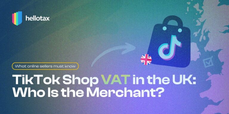 TikTok Shop VAT in the UK: Who Is the Merchant? | hellotax 2026